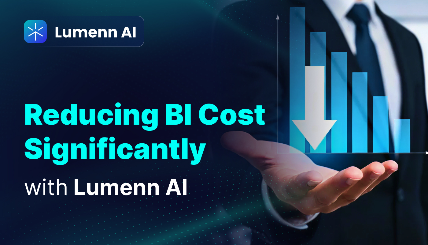 How Lumenn AI Helps Enterprises Significantly Reduce BI Costs